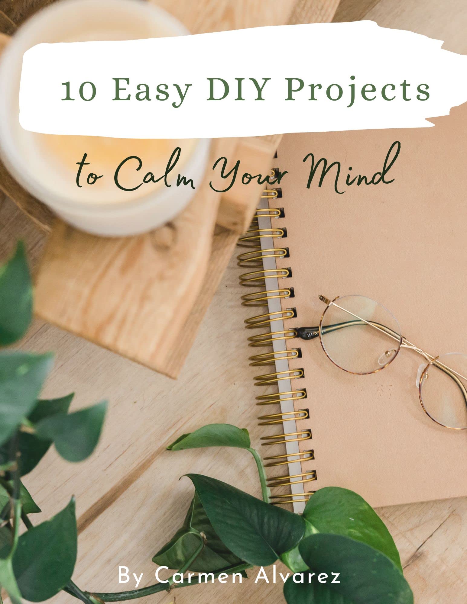 10 Easy DIY Projects to Calm Your Mind: Easy DIY Projects for Inner ...