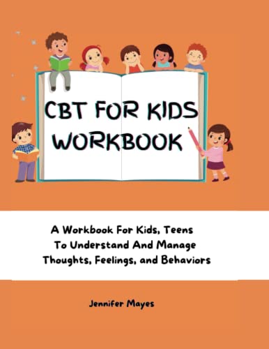 CBT FOR KIDS WORKBOOK:: A Workbook for kids, teens to Understand and ...
