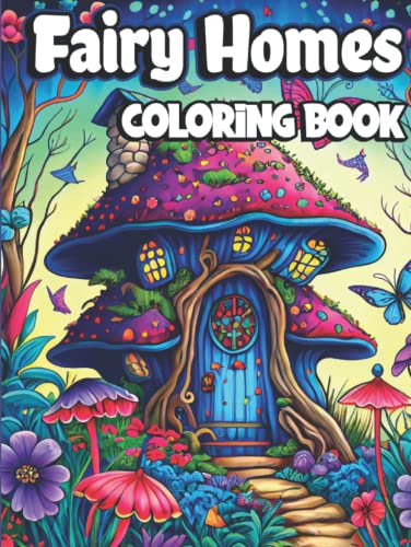 Fairy Homes Coloring Book: Magical Mushroom Houses for relaxation and ...