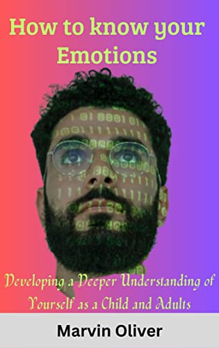 HOW TO KNOW YOUR EMOTIONS: Developing a Deeper Understanding of ...