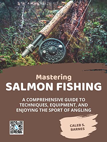 Mastering Salmon Fishing: A Comprehensive Guide to Techniques ...