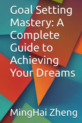 Goal Setting Mastery: A Complete Guide to Achieving Your Dreams by ...