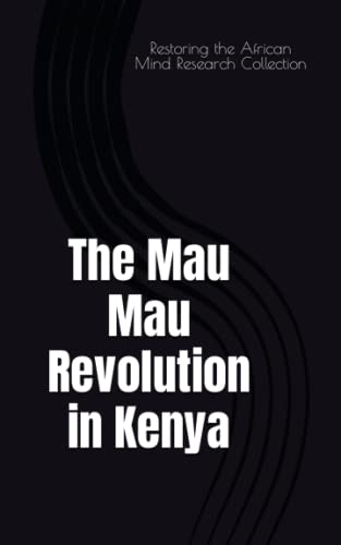 The Mau Mau Revolution in Kenya by Restoring the African Mind Research ...