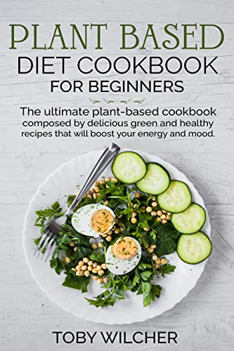 PLANT BASED COOKBOOK: Plant-based cookbook composed by green recipes by ...