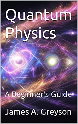 Quantum Physics: A Beginner's Guide by James A. Greyson | Goodreads