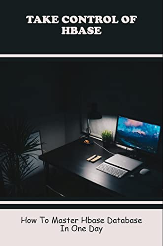 Take Control Of Hbase: How To Master Hbase Database In One Day by Irina Vessella | Goodreads