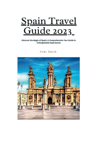 Spain Travel Guide 2023: Discover the Magic of Spain: A Comprehensive ...