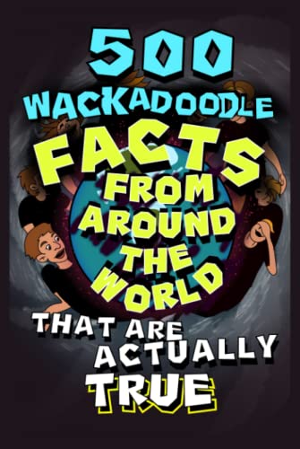 500 Wackadoodle Facts from around the world: Trivia that are actually ...