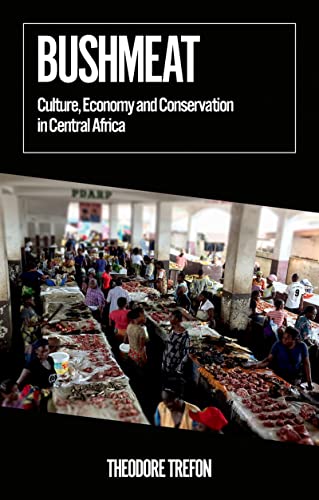 Bushmeat: Culture, Economy and Conservation in Central Africa by ...