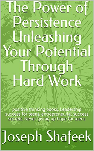 The Power of Persistence Unleashing Your Potential Through Hard Work ...