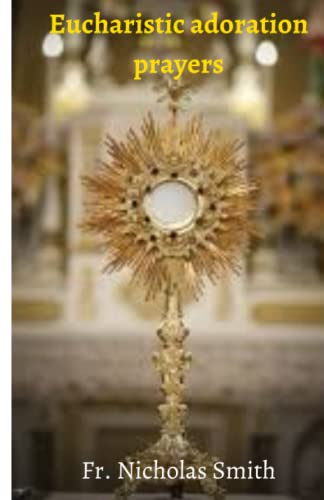 Eucharistic adoration prayer book: A prayer book for Eucharistic ...