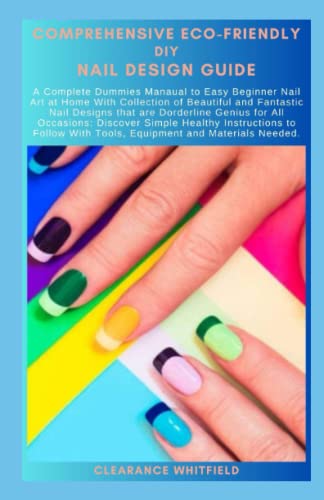 COMPREHENSIVE ECO-FRIENDLY DIY NAIL DESIGN GUIDE: A Complete Dummies ...