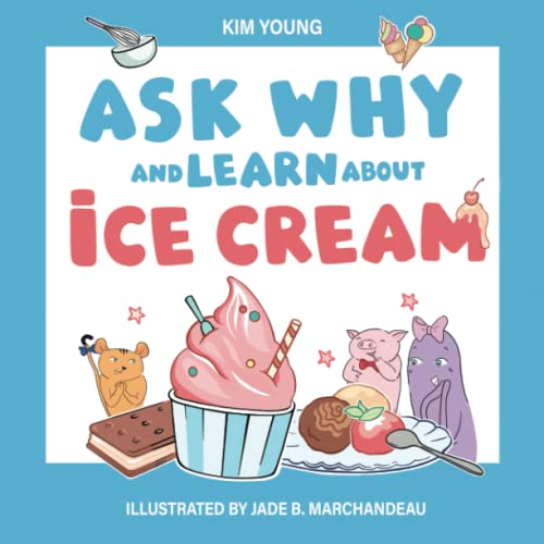 Ask Why and Learn About: Ice Cream - Learn Basic Concepts through the Alphabet by Kim Young ...