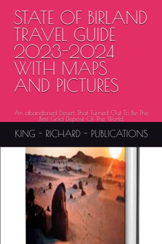 STATE OF BIRLAND TRAVEL GUIDE 2023-2024 WITH MAPS AND PICTURES: An abandoned Desert That Turned ...