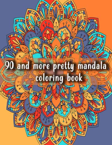 90 and more pretty mandala coloring book: Stress Relieving Mandala ...