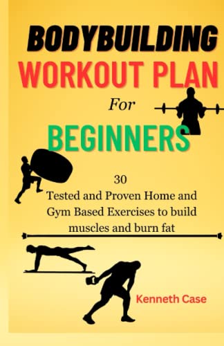 BODYBUILDING WORKOUT PLAN FOR BEGINNERS: 30 Tested and Proven Home and ...