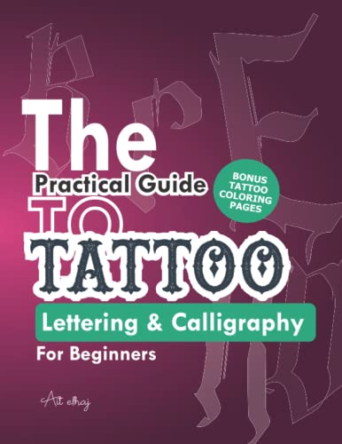 The Practical Guide to Tattoo Lettering & Calligraphy For Beginners: A ...