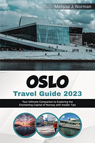 OSLO TRAVEL GUIDE 2023: Your Ultimate Companion to Exploring the ...