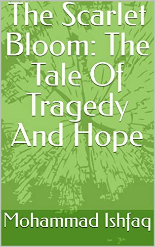 The Scarlet Bloom: The Tale Of Tragedy And Hope by Mohammad Ishfaq | Goodreads