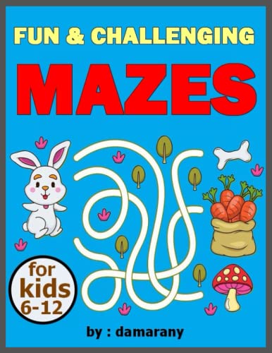FUN AND CHALLENGING MAZES FOR KIDS 6-12: Fun-Filled Problem-Solving ...