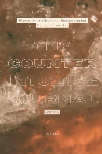 The Counterintuitive Journal Vol. 2: 30 prompts to reflect upon that ...