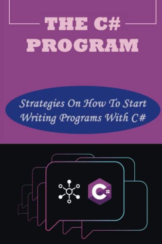 The C# Program: Strategies On How To Start Writing Programs With C# by ...