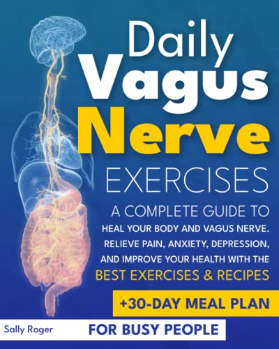 Daily Vagus Nerve Exercises: A Complete Guide to Heal Your Body and Vagus Nerve. Relieve Pain ...