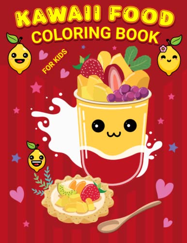 Kawaii Food Coloring Book: Super Cute Food Coloring Book For Adults and ...