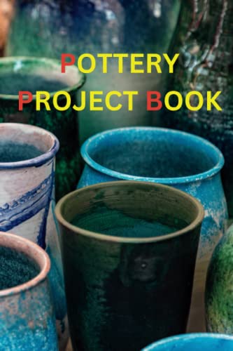 Pottery Project Book: 120 Pages: pottery project log book , Journal for ...
