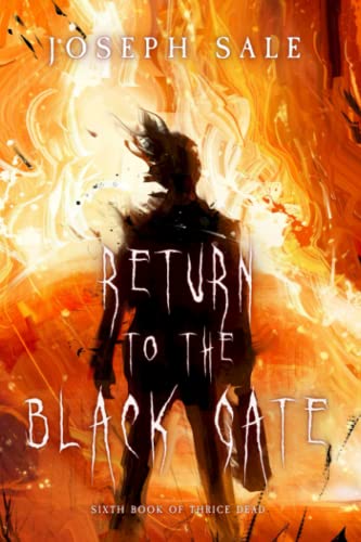 RETURN TO THE BLACK GATE (The Book of Thrice Dead) by Joseph Sale ...