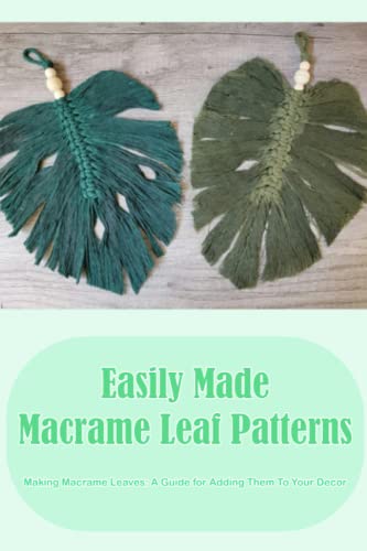 Easily Made Macrame Leaf Patterns: Making Macrame Leaves: A Guide for Adding Them To Your Decor ...