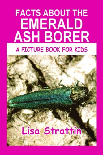 Facts About the Emerald Ash Borer by Lisa Strattin | Goodreads
