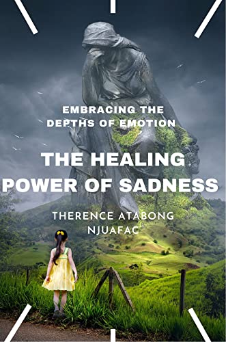 THE HEALING POWER OF SADNESS: EMBRACING THE DEPTHS OF EMOTION by ...