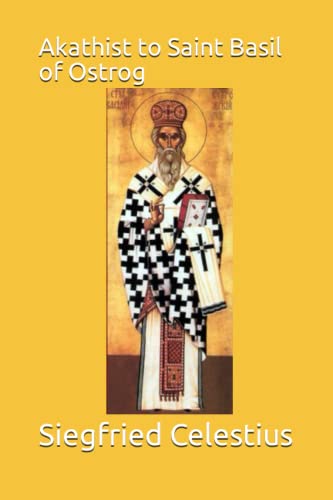 Akathist to Saint Basil of Ostrog by Mar Siegfried de Celestius | Goodreads