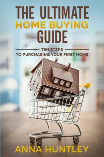 The Ultimate Home Buying Guide: Ten Steps to Purchasing Your First Home ...