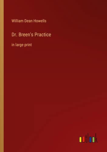 Dr. Breen's Practice: in large print by William Dean Howells | Goodreads