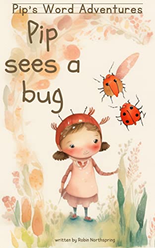 Pip's Word Adventures Series: Book 1: Pip Sees a Bug by Robin ...