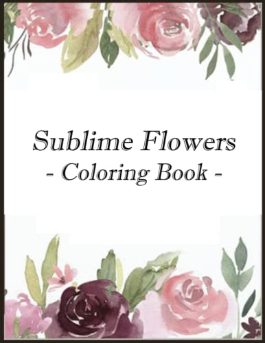 Sublime Flowers Coloring Book: 110 Amazing Sublime Flowers Coloring ...