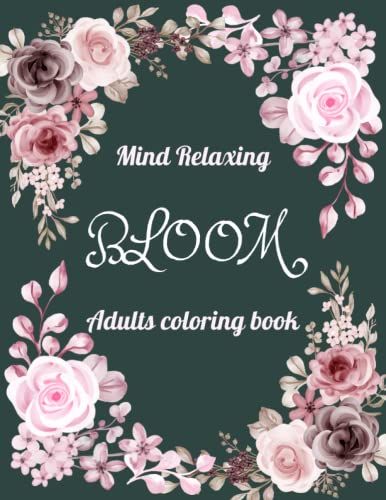 bloom Mind Relaxing adults Coloring Book: Stress, Anxiety Relieving book, Mindfulness Coloring ...