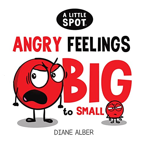 A Little SPOT Angry Feelings BIG to Small by Diane Alber | Goodreads
