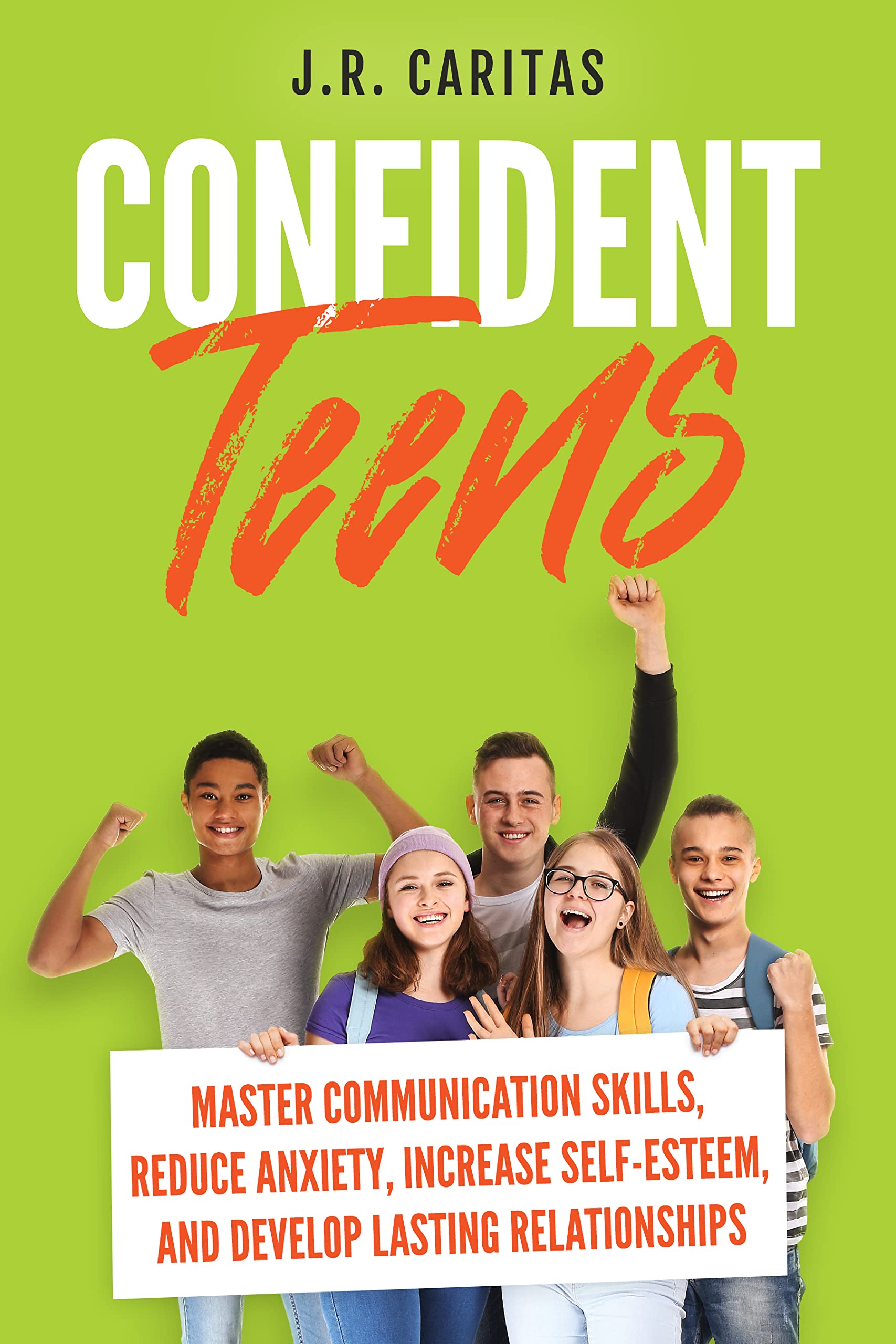 Confident Teens: Master Communication Skills, Reduce Anxiety, Increase ...