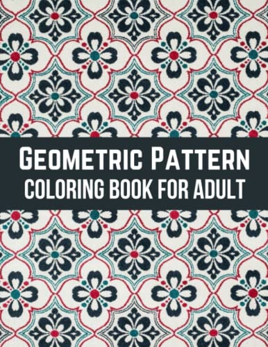 Geometric Pattern Coloring Book For Adult: Amazing Patterns Coloring ...