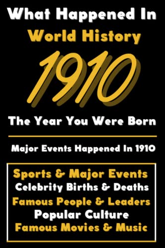 What Happened in World History 1910 The Year You Were Born: All ...