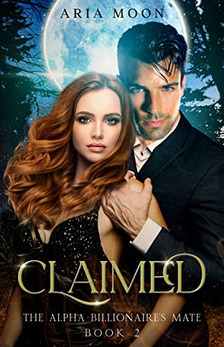 The Alpha Billionaire's Mate: Claimed by Aria Moon | Goodreads