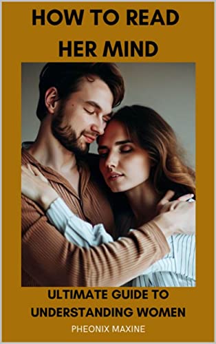 How to read her mind: A guide to understanding your woman by Pheonix ...