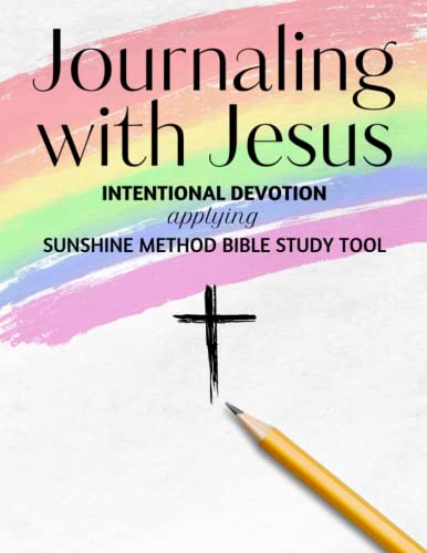 Journaling with Jesus: Intentional Devotion applying the Sunshine Bible ...