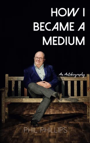 How I Became a Medium: An Autobiography by Phil Phillips | Goodreads