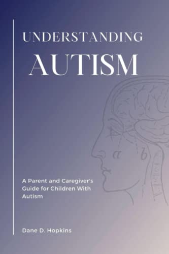 UNDERSTANDING AUTISM: A Parent and Caregiver's Guide for Children with ...