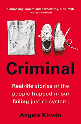 Criminal: Real-Life Stories of the People Trapped in our Failing ...