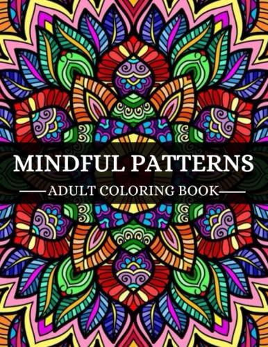 Mindful Patterns Adult Coloring Book: Adult Relaxation with Stress ...